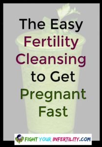 The Easy Fertility Cleansing to Get Pregnant Fast - Fight Your Infertility