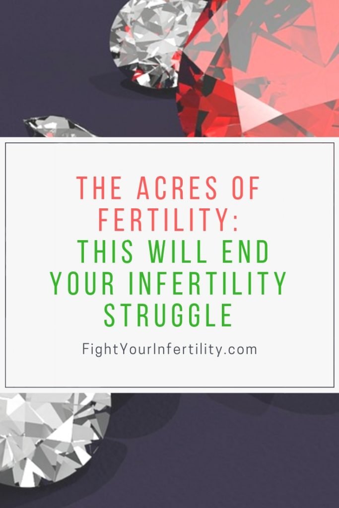 The Acres of Fertility: This Will End Your Infertility Struggle - Fight Your Infertility